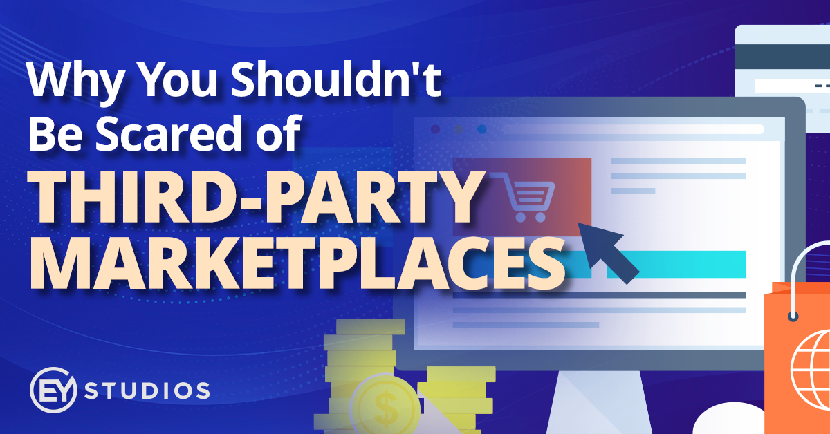 Why You Shouldn't Be Scared Of Third-Party Marketplaces - EYStudios